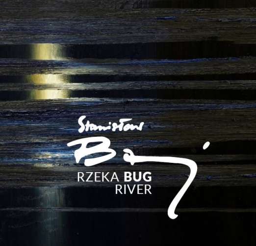 Rzeka BUG River. Stanisław Baj - Niezła sztuka - newsy